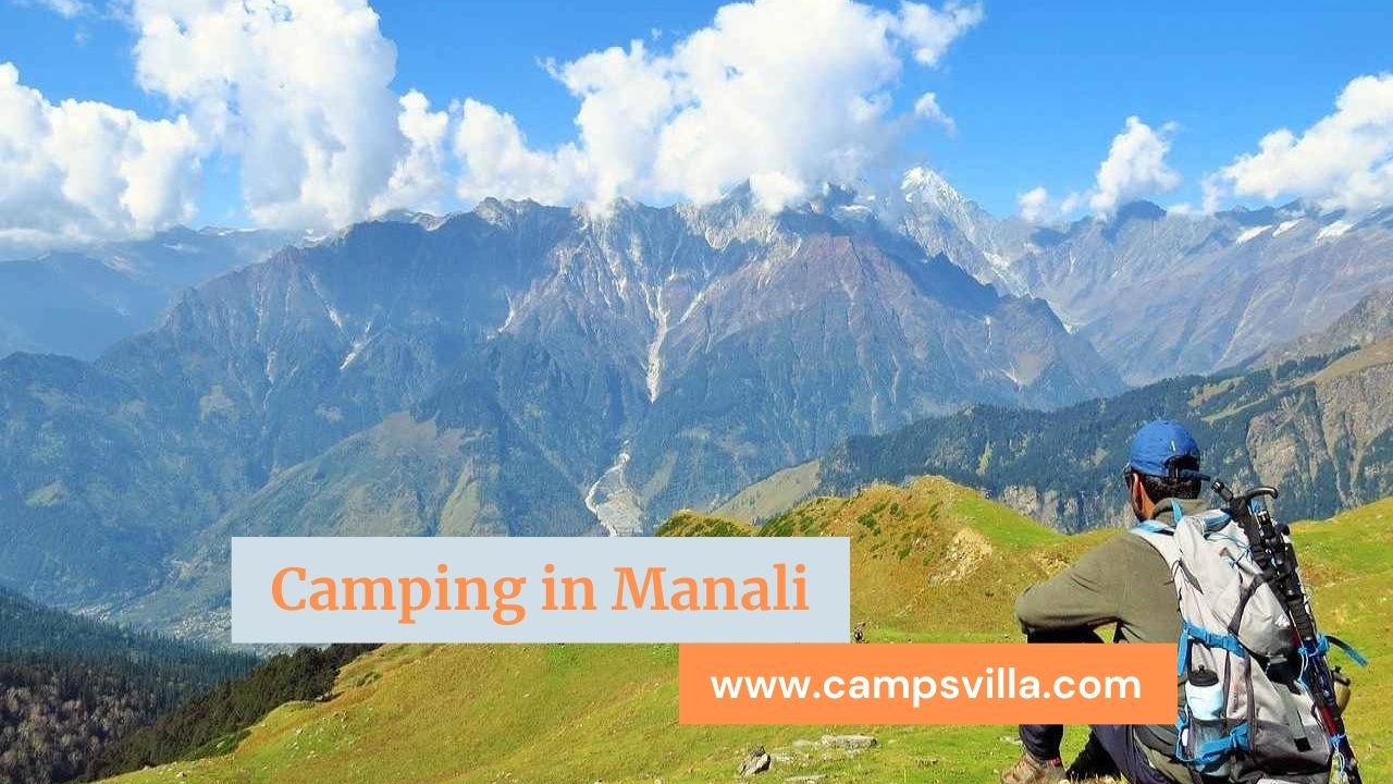 Best Camping Destinations in Manali: 10 Summer Camping Sites